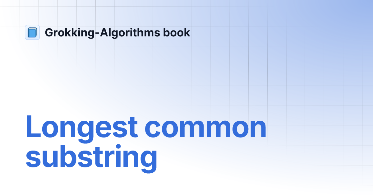 Longest common substring | Grokking-Algorithms book