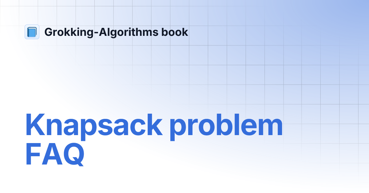 Knapsack problem FAQ | Grokking-Algorithms book